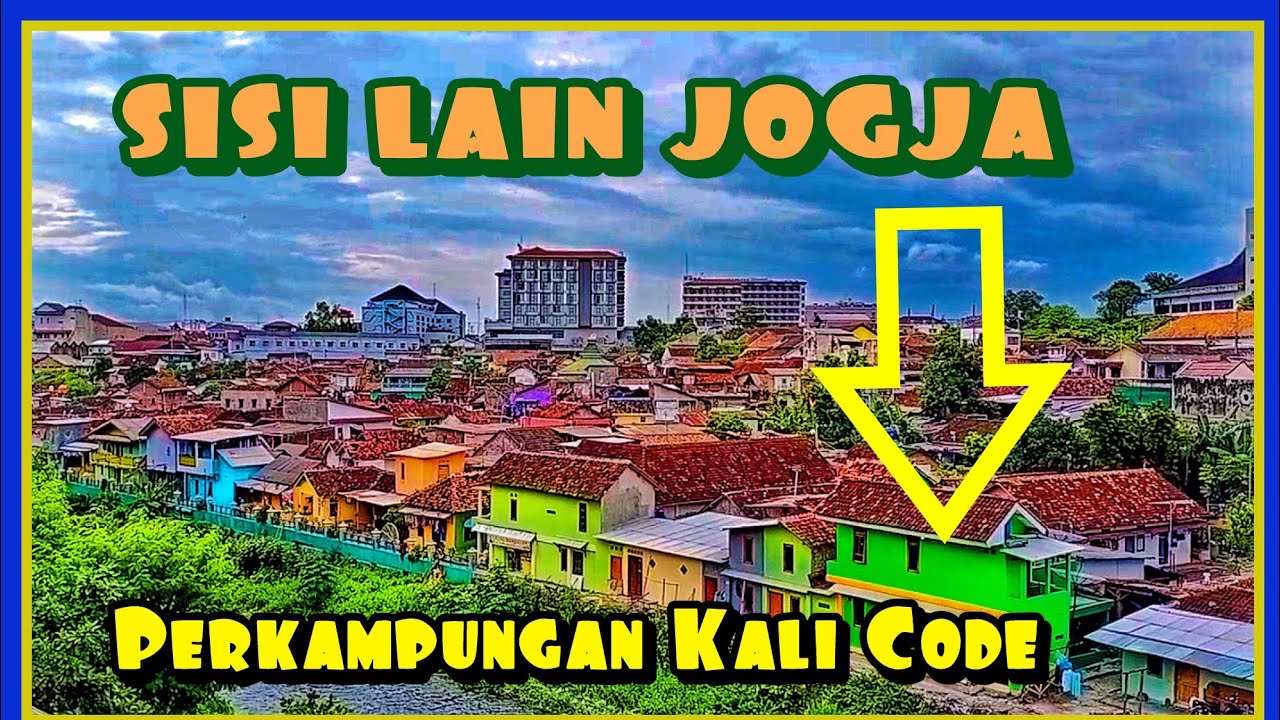 Penampakan Kampung Kali Code - Sisi Lain Kota Jogja Istimewa - YouTube