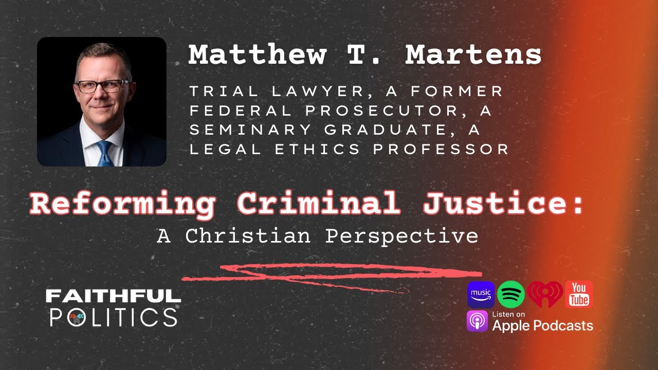 Reforming Criminal Justice: A Christian Perspective with Matt Martens ...