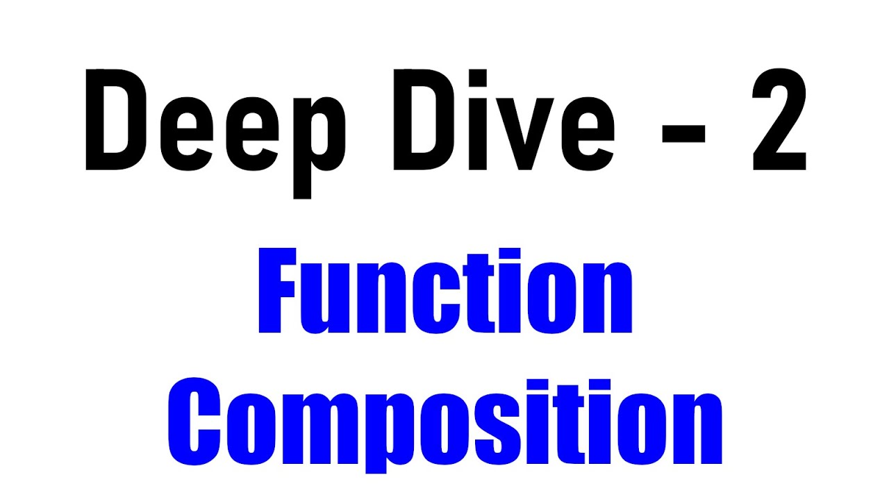 Deep Dive 2 - Function Composition - YouTube