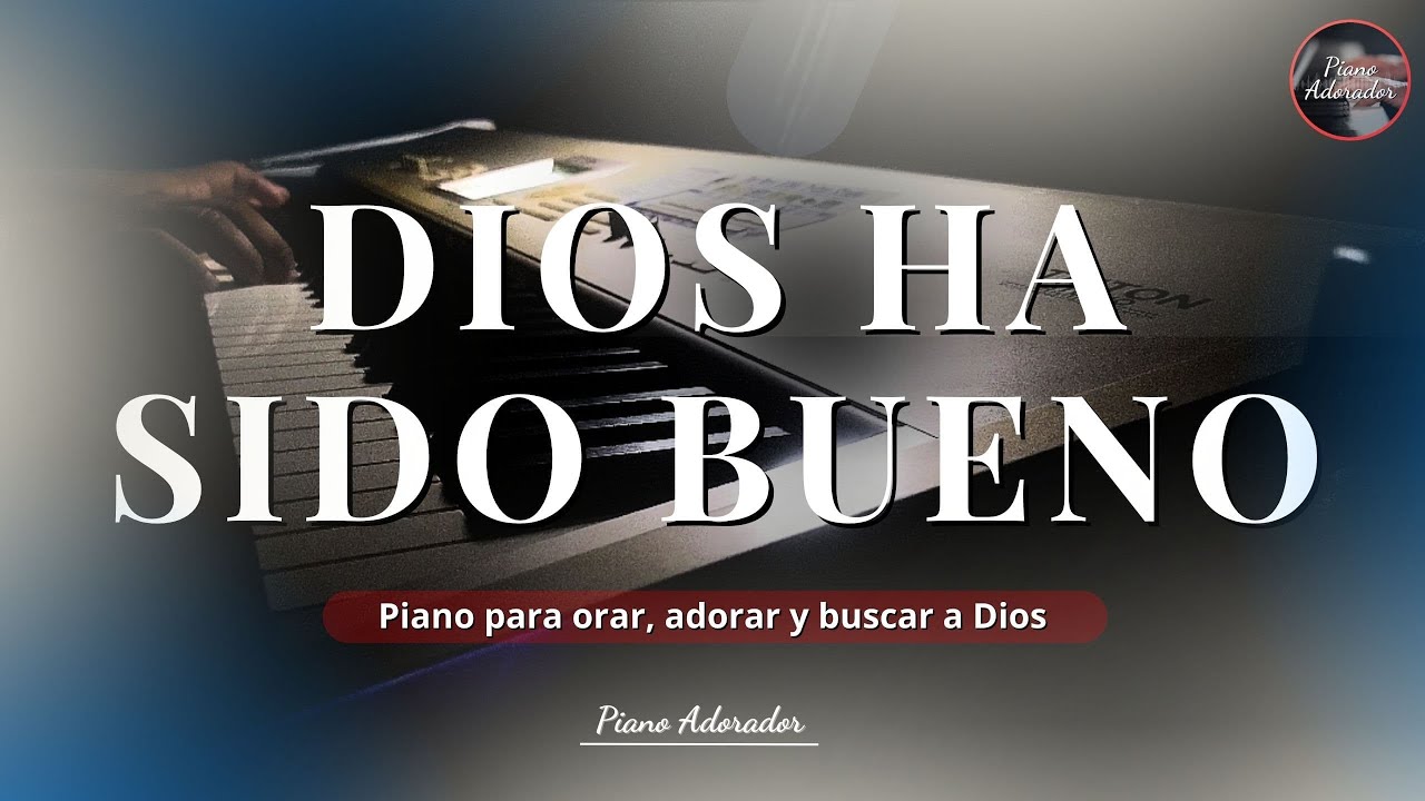 PIANO INSTRUMENTAL, ADORACION PARA ORAR ( DIOS HA SIDO BUENO ) - YouTube