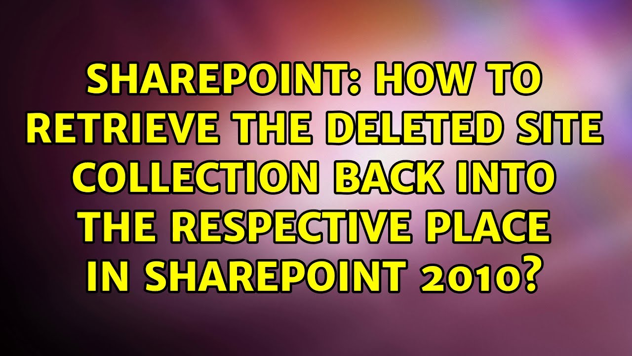 How To Retrieve The Deleted Site Collection Back Into The Respective How To Retrieve The Deleted Site Collection Back Into The Respective