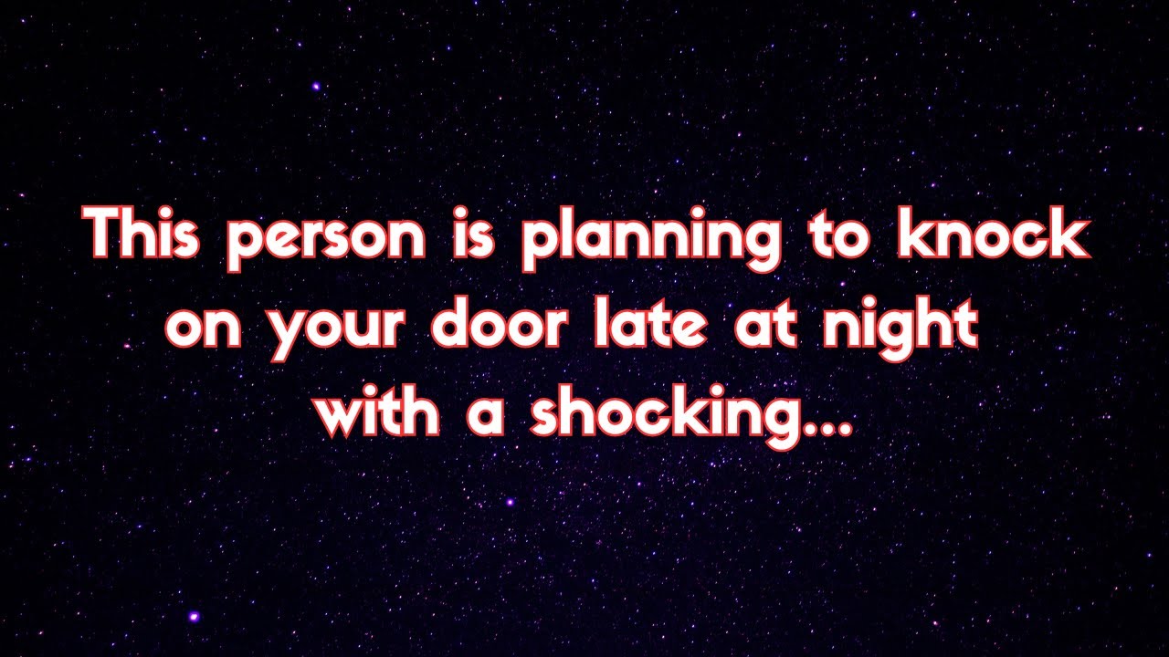 Angels say | This person is planning to knock on your door late at ...