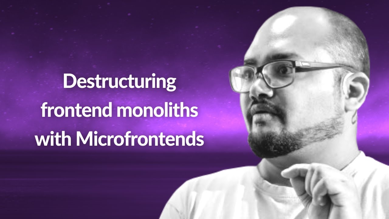 Destructuring frontend monoliths with Microfrontends | Trishul Goel ...