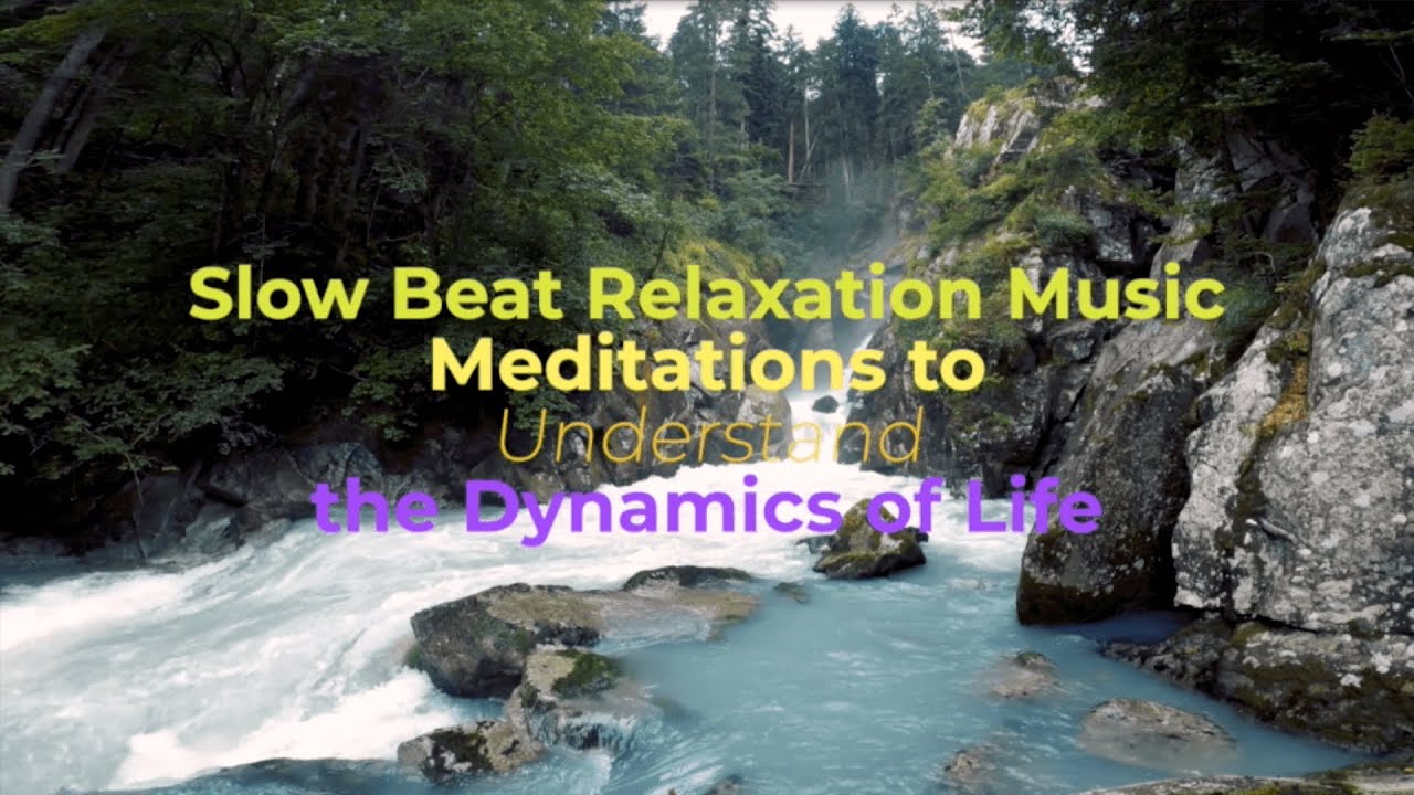 Slow Beat Relaxation Music - Meditations to Understand the Dynamics of ...