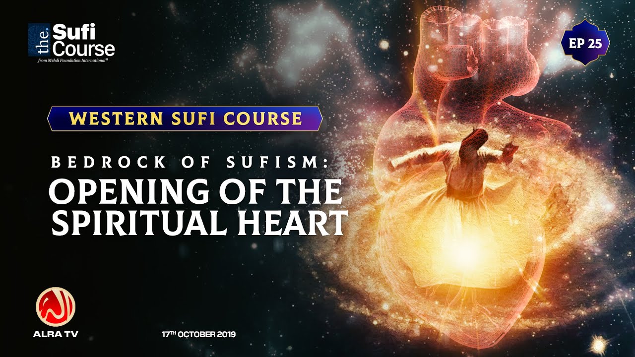 EP25: Bedrock of Sufism: Opening of the Spiritual Heart | Western Sufi ...
