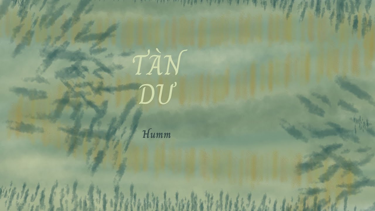 TÀN DƯ - Humm ft tăng ngọc châu nhi | Album SẾN - YouTube