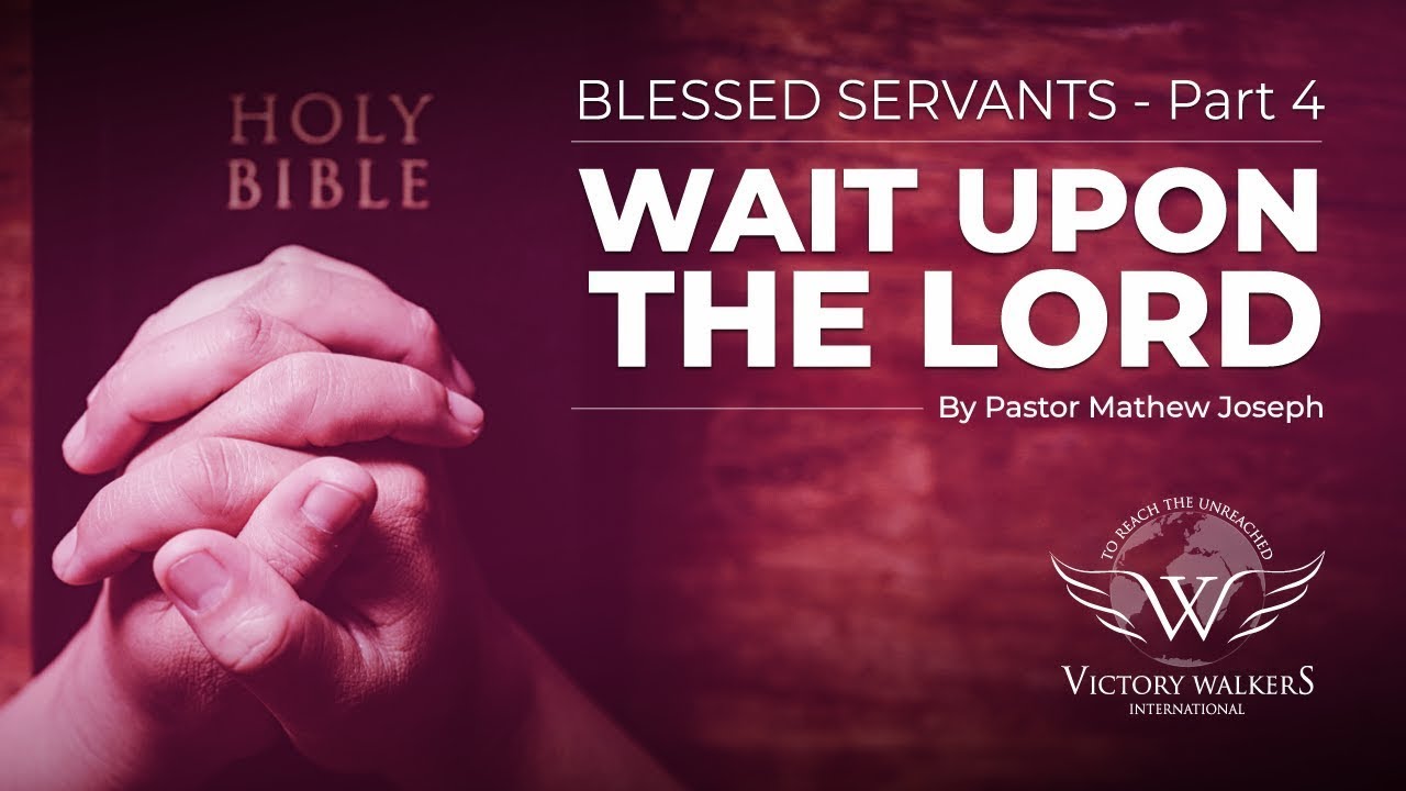 Blessed Servants (Part 4A) - Wait Upon The Lord 04/06/2021- Message by ...
