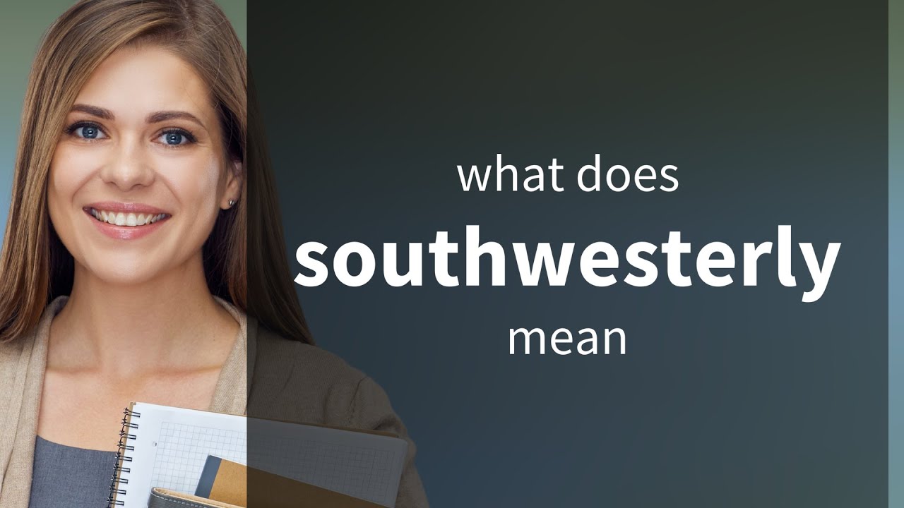Southwesterly | meaning of SOUTHWESTERLY - YouTube
