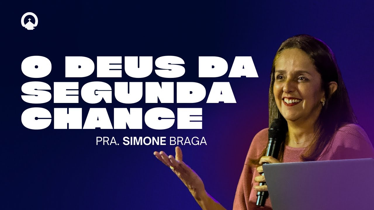 O DEUS DA SEGUNDA CHANCE | Pra Simone Braga - YouTube