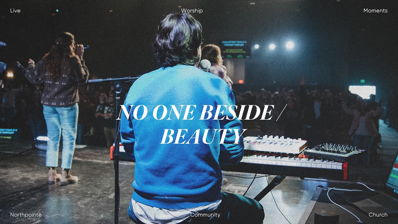 No One Beside / Beauty - Northpointe Church - YouTube