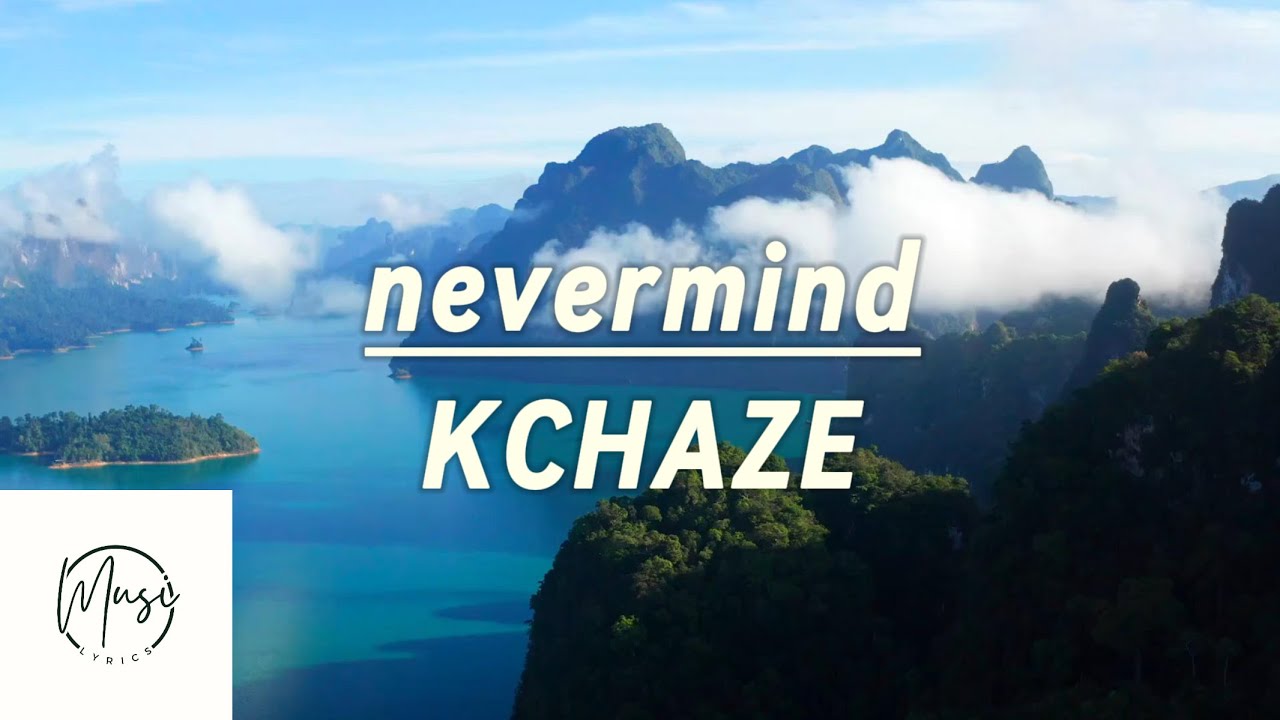 KCHAZE - nevermind (Lyrics) - YouTube