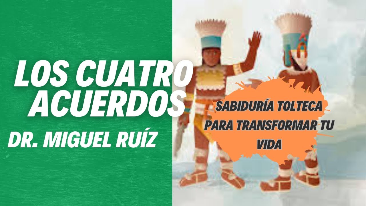 Los Cuatro Acuerdos: Sabiduría Tolteca para Transformar tu Vida - YouTube