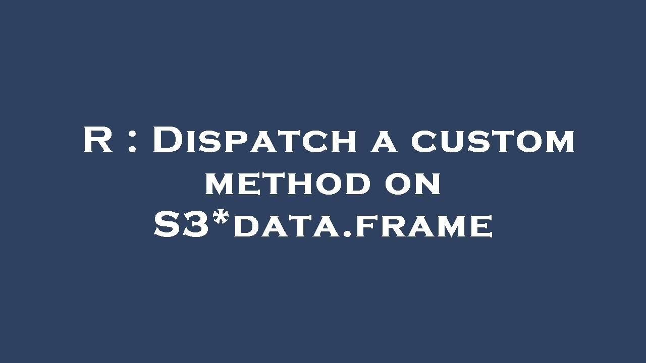 R : Dispatch a custom method on S3*data.frame - YouTube