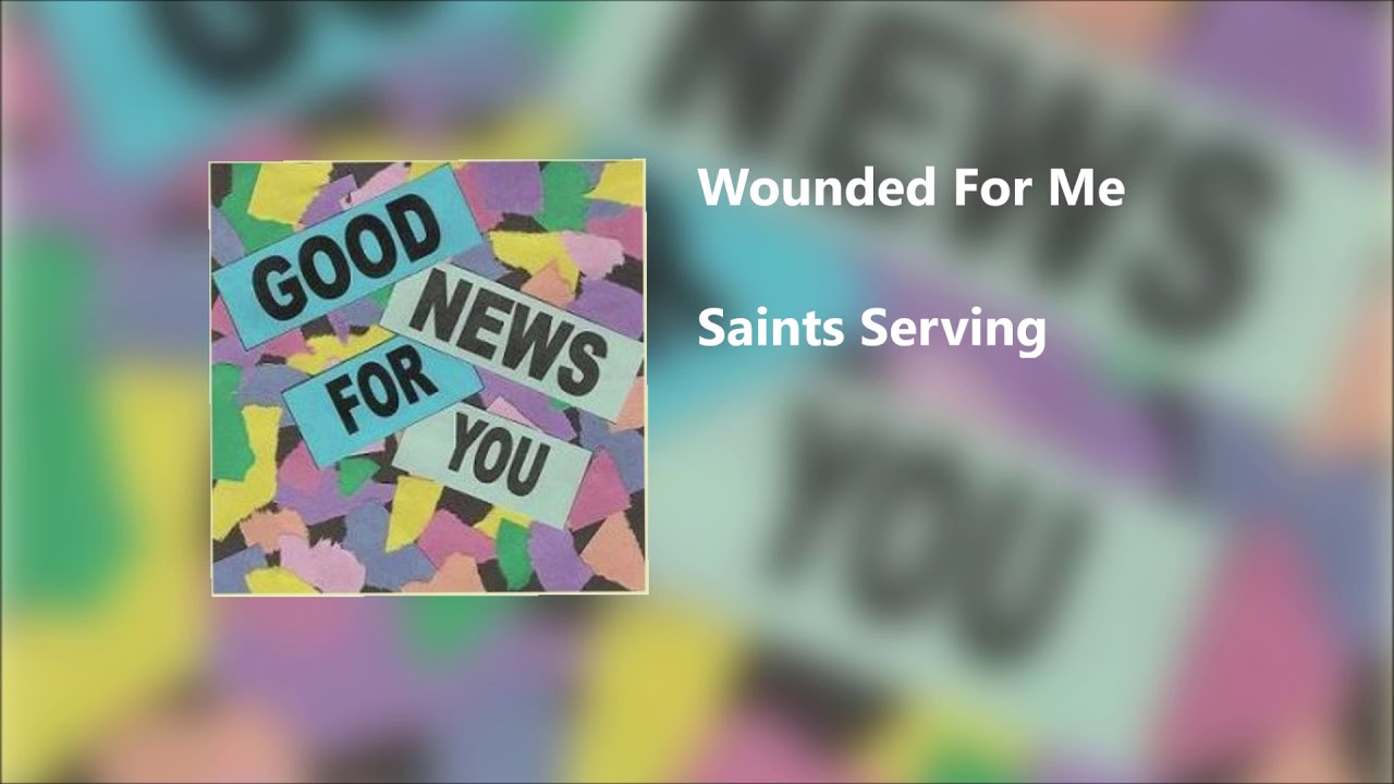 Wounded For Me - Saints Serving