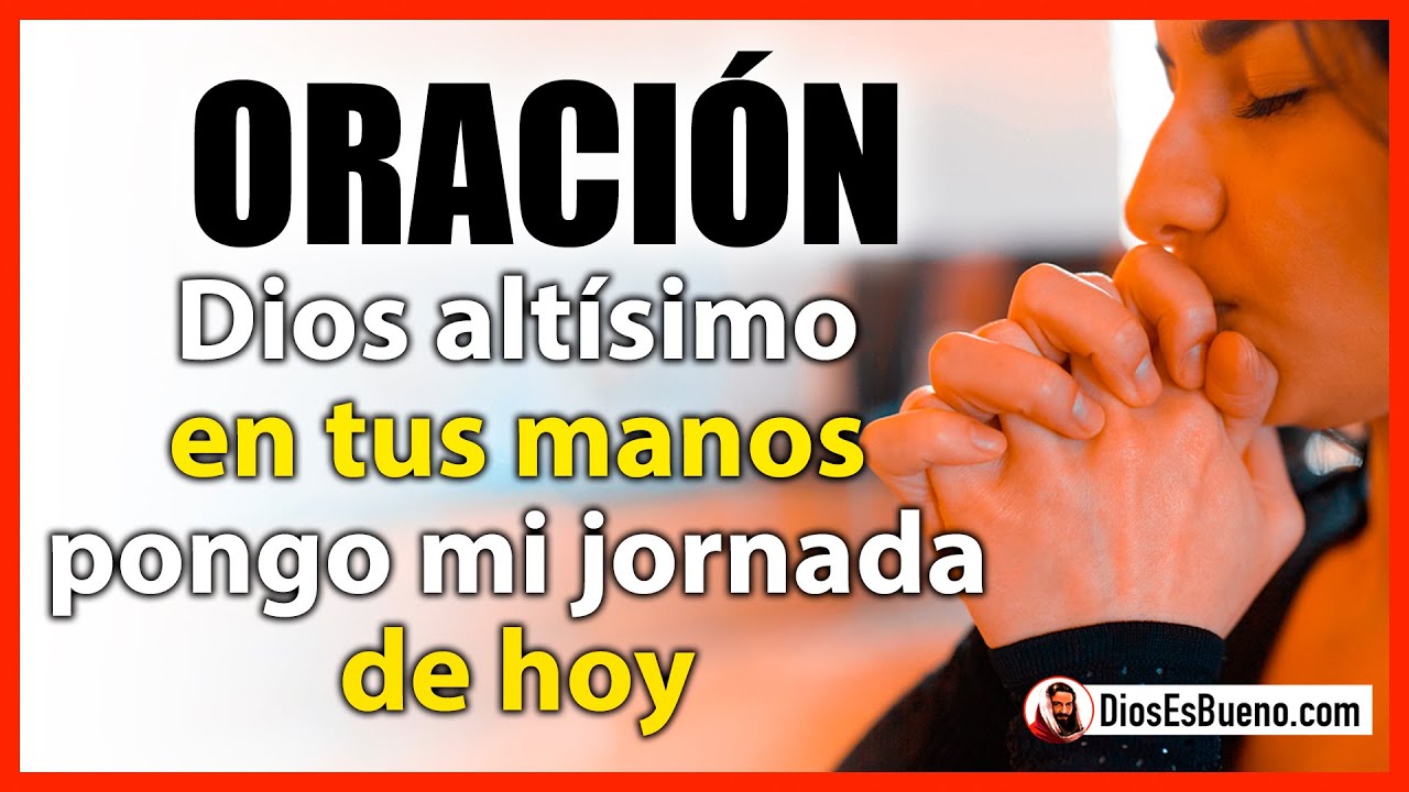 SEÑOR En Tus Manos Pongo Mi Jornada De Hoy y Mis Más Bellos Deseos los ...