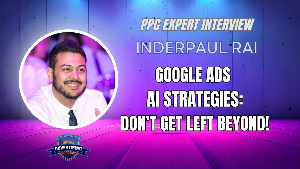 Google Ads AI Strategies - Inderpaul Rai PPC Expert Interview - YouTube