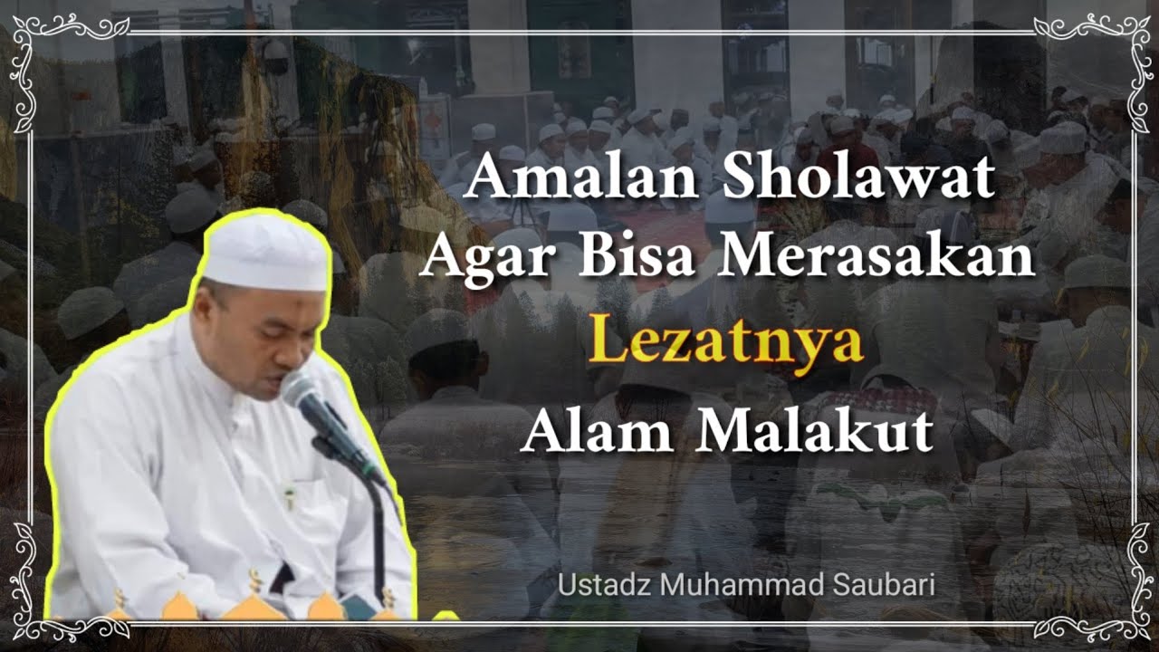 Amalan sholawat agar bisa merasakan lezatnya alam malakut - Ustad Muhammad saubari - YouTube