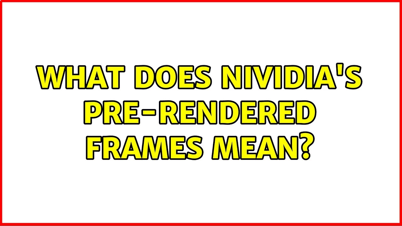What does NIVIDIA's pre-rendered frames mean? - YouTube