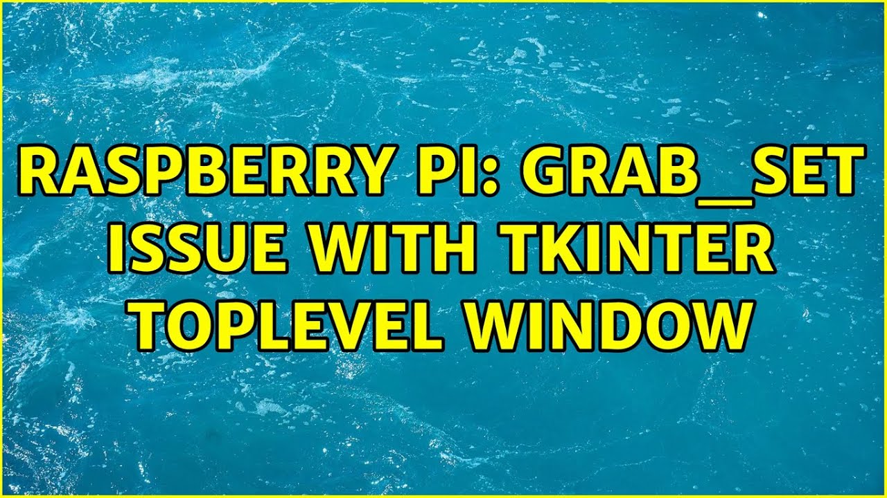 Raspberry Pi: grab_set issue with tkinter toplevel window - YouTube