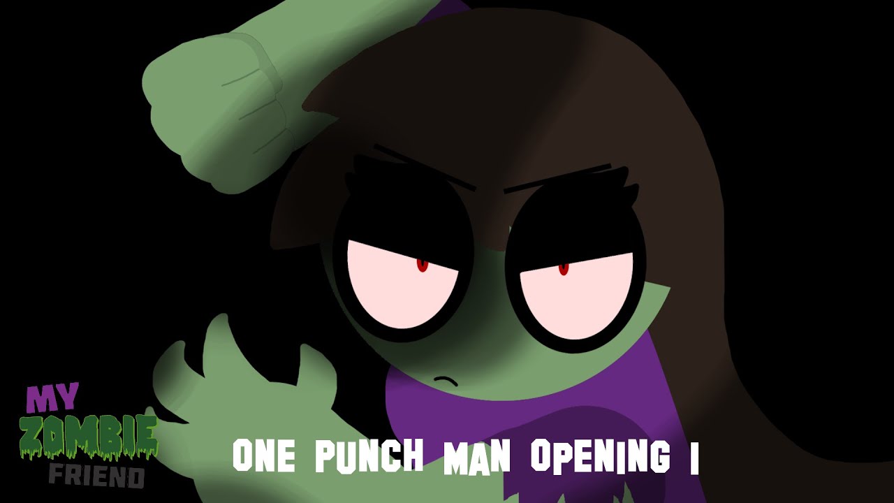 One Punch Man Opening 1 But its My Zombie Friend - YouTube