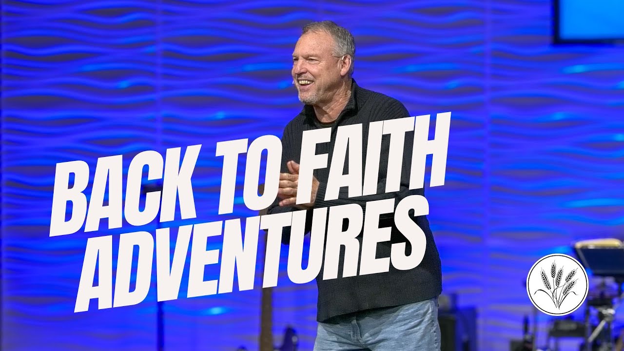 Back To Faith Adventures | Pastor Mark Butler | Harvest Bible Church ...