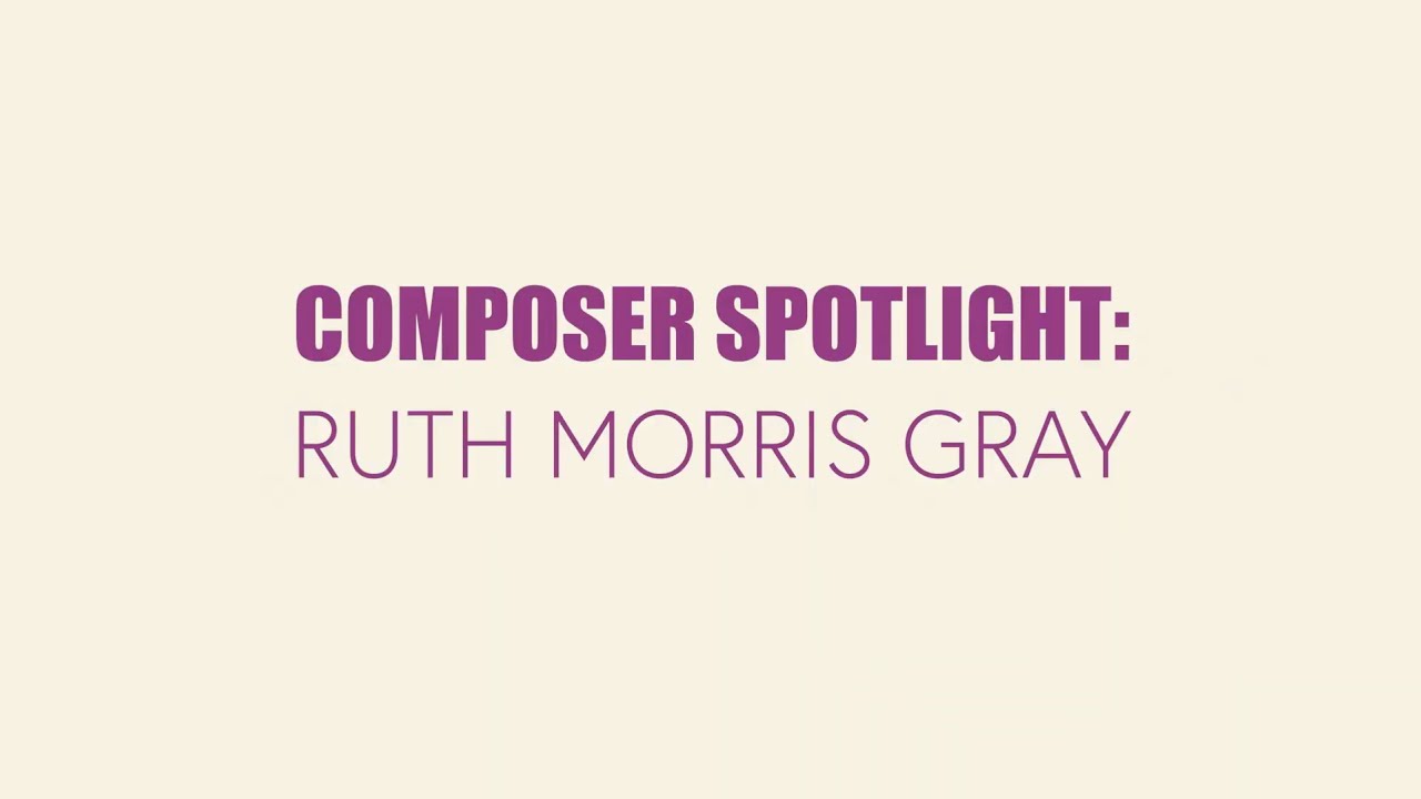 Composer Spotlight: Ruth Morris Gray - YouTube