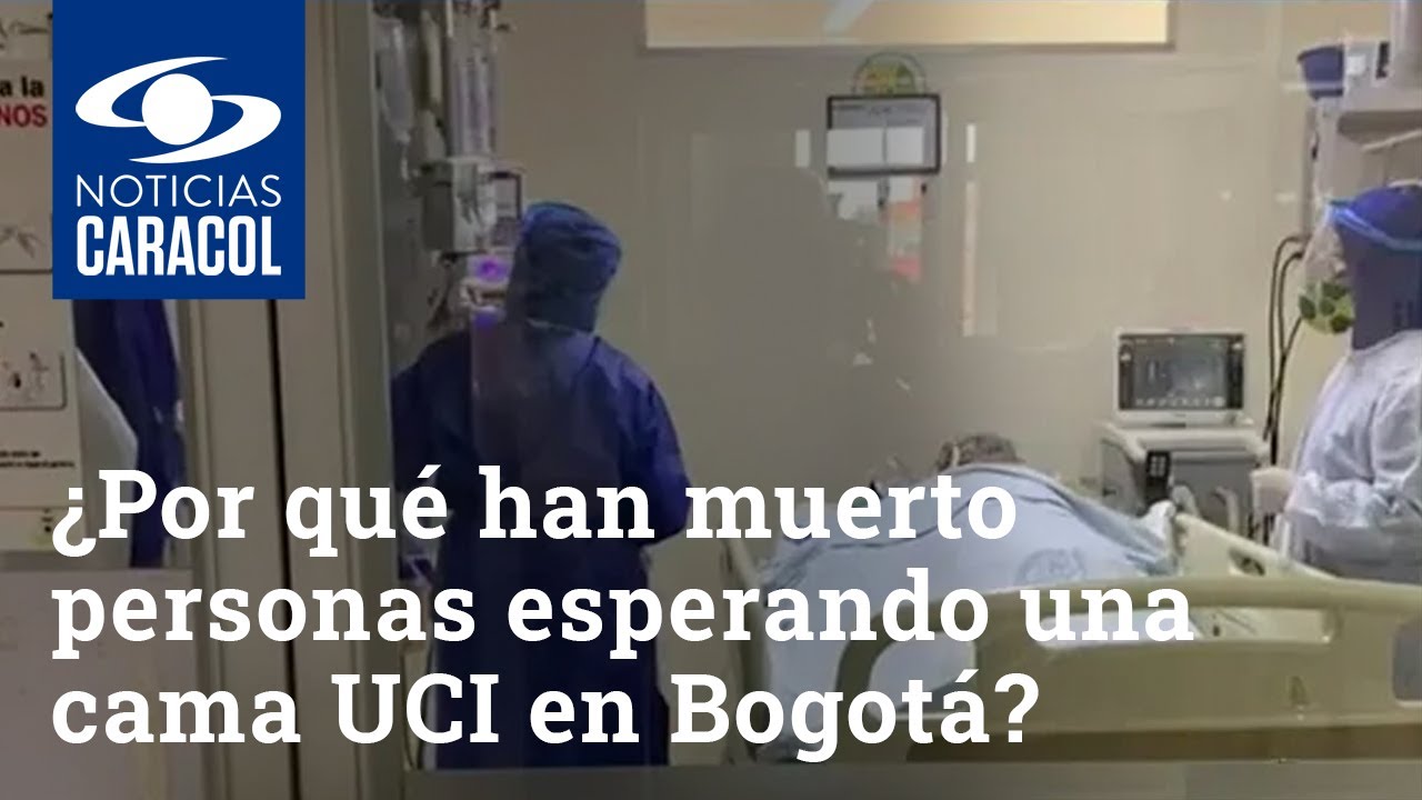 ¿Por qué han muerto personas esperando una cama UCI en Bogotá, como ...