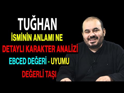 Tuğhan isminin anlamı nedir ismin esması Detaylı isim karakter analizi ebced değeri uyumu