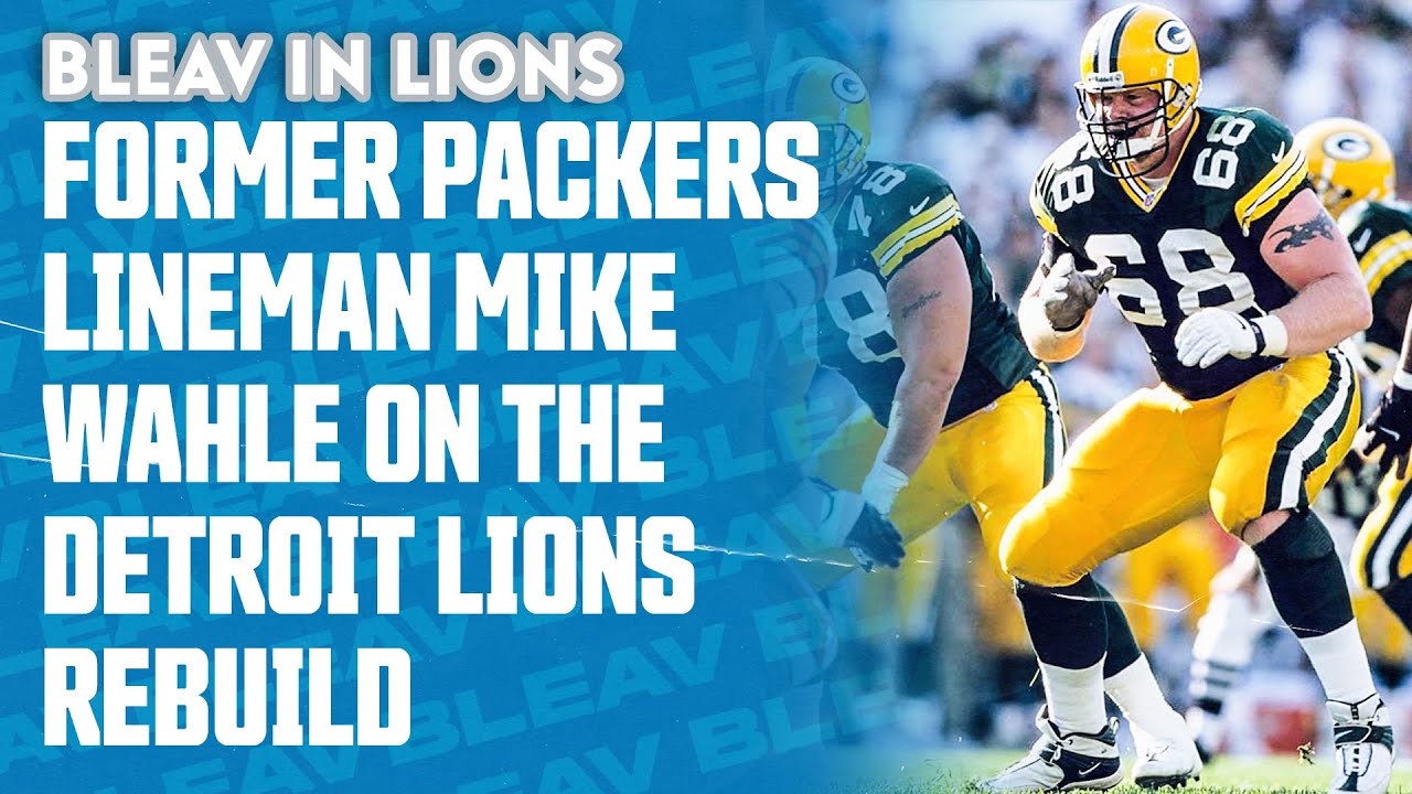Former Packers Lineman Mike Wahle on the Detroit Lions Rebuild and more ...
