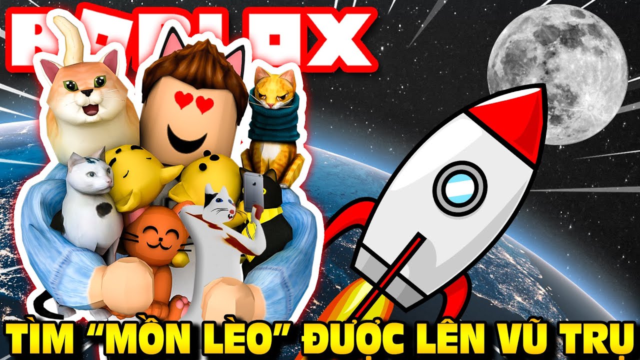 Roblox | KIA VAMY KHỔ CỰC ĐI TÌM MÈO LẠC ĐƯỢC TẶNG 1 VÉ BAY LÊN VŨ TRỤ ...