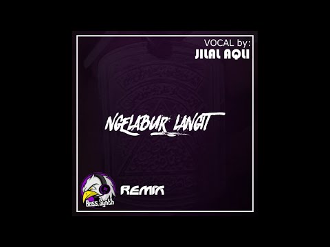 Bass Synth - Ngelabur Langit Remix (Vocal by Jilal Aqli) [Official Audio]