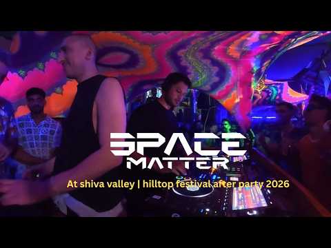 Space Matter at Shiva Valley | Hilltop Festival 2026 After Party (Day 2)
