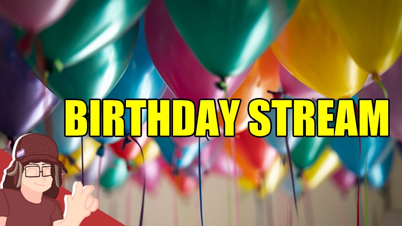 BIRTHDAY STREAM - YouTube