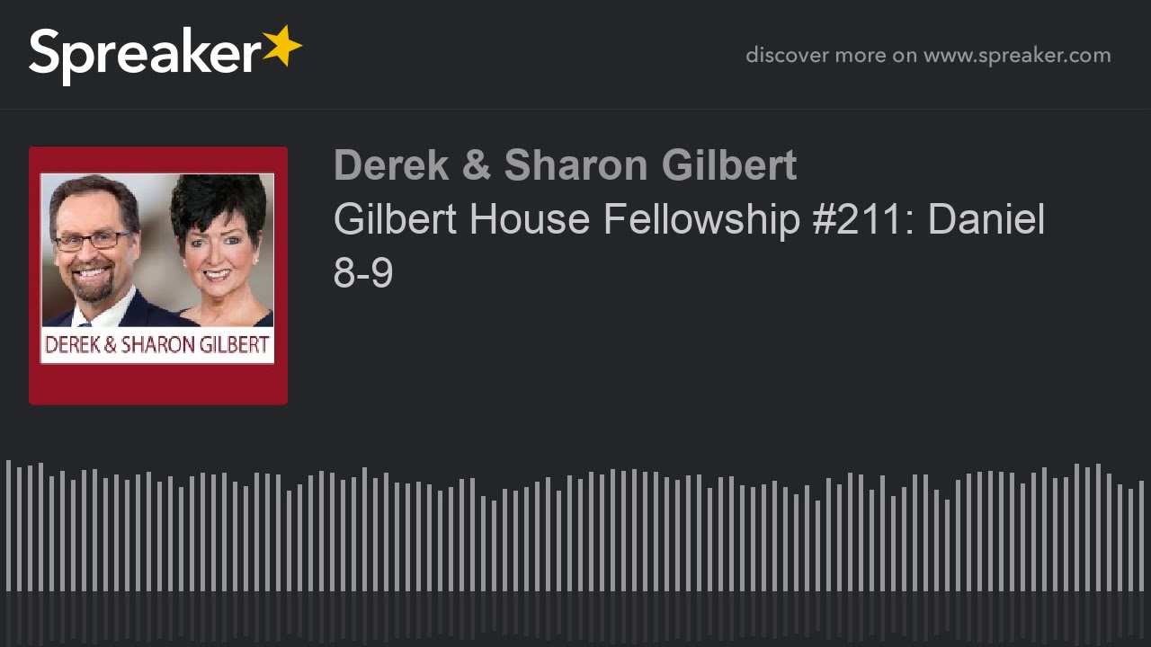 Gilbert House Fellowship #211: Daniel 8-9 - YouTube