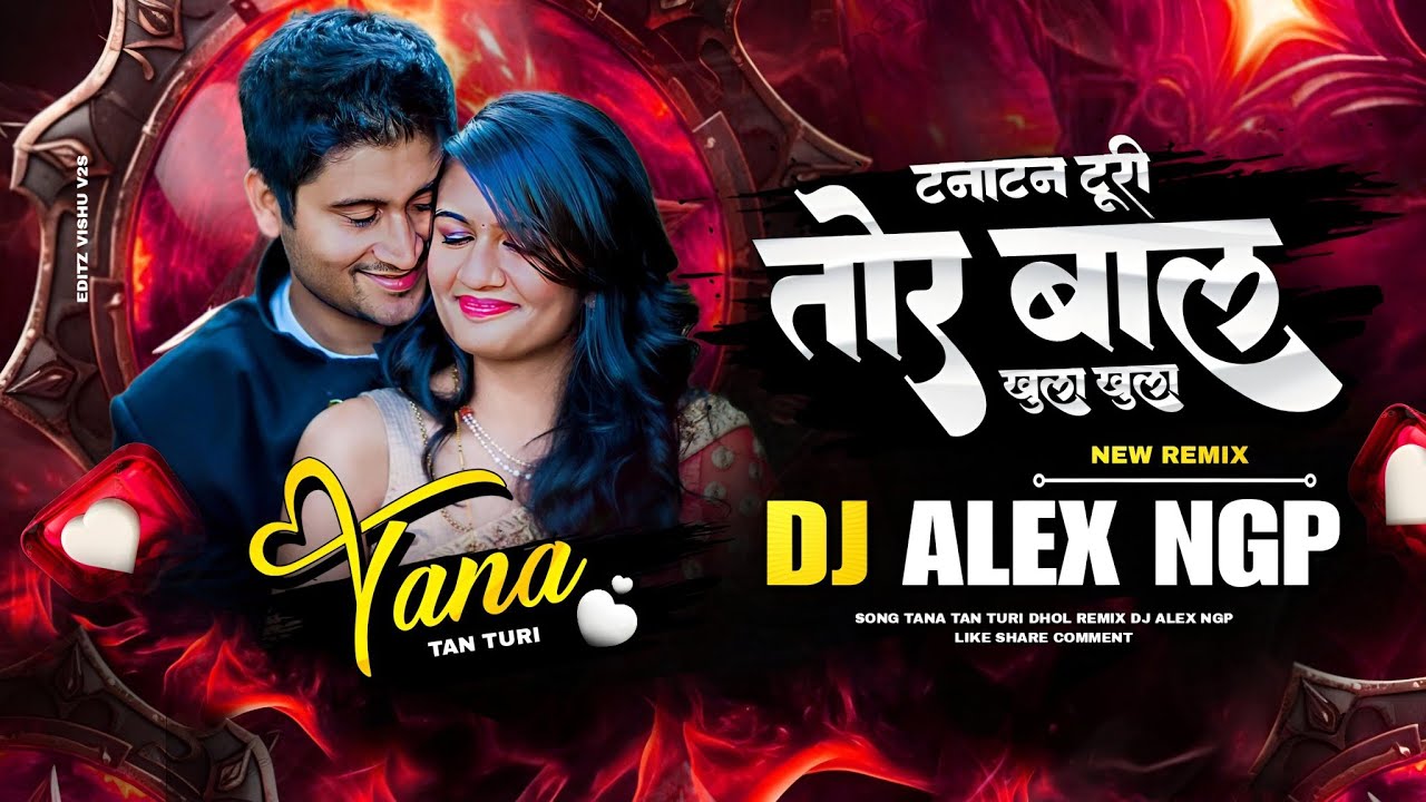 Tana Tan Turi Tor Baal Khula Khula | Dj Song | Dhol Mix - Dj Alex Ngp ...