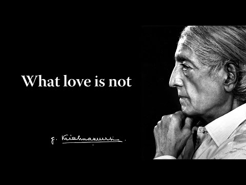What love is not | Krishnamurti & Oliver Hunkin