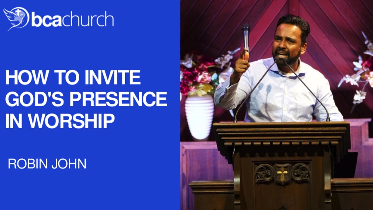 The Keys to Inviting God's Presence in your Worship - Robin John | BCA ...