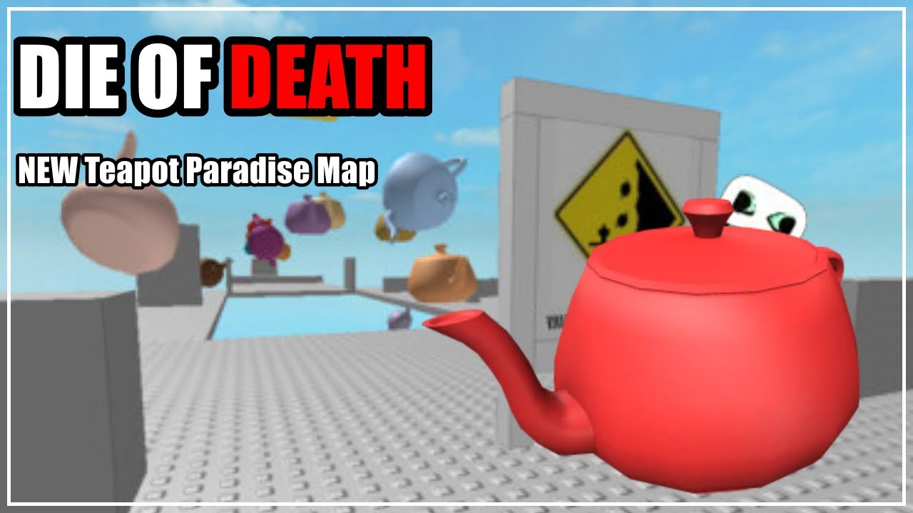 Roblox Die of Death NEW Teapot Paradise Map Gameplay - YouTube