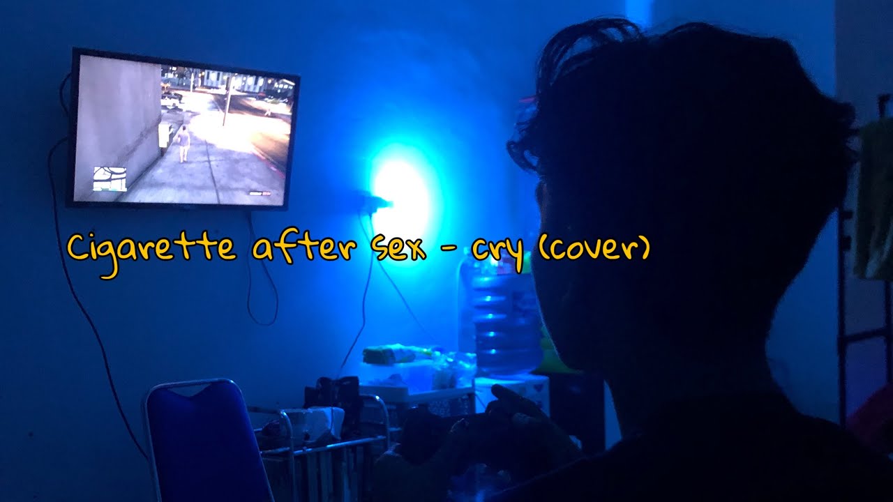 Cigarette After Sex Cry Cover Youtube