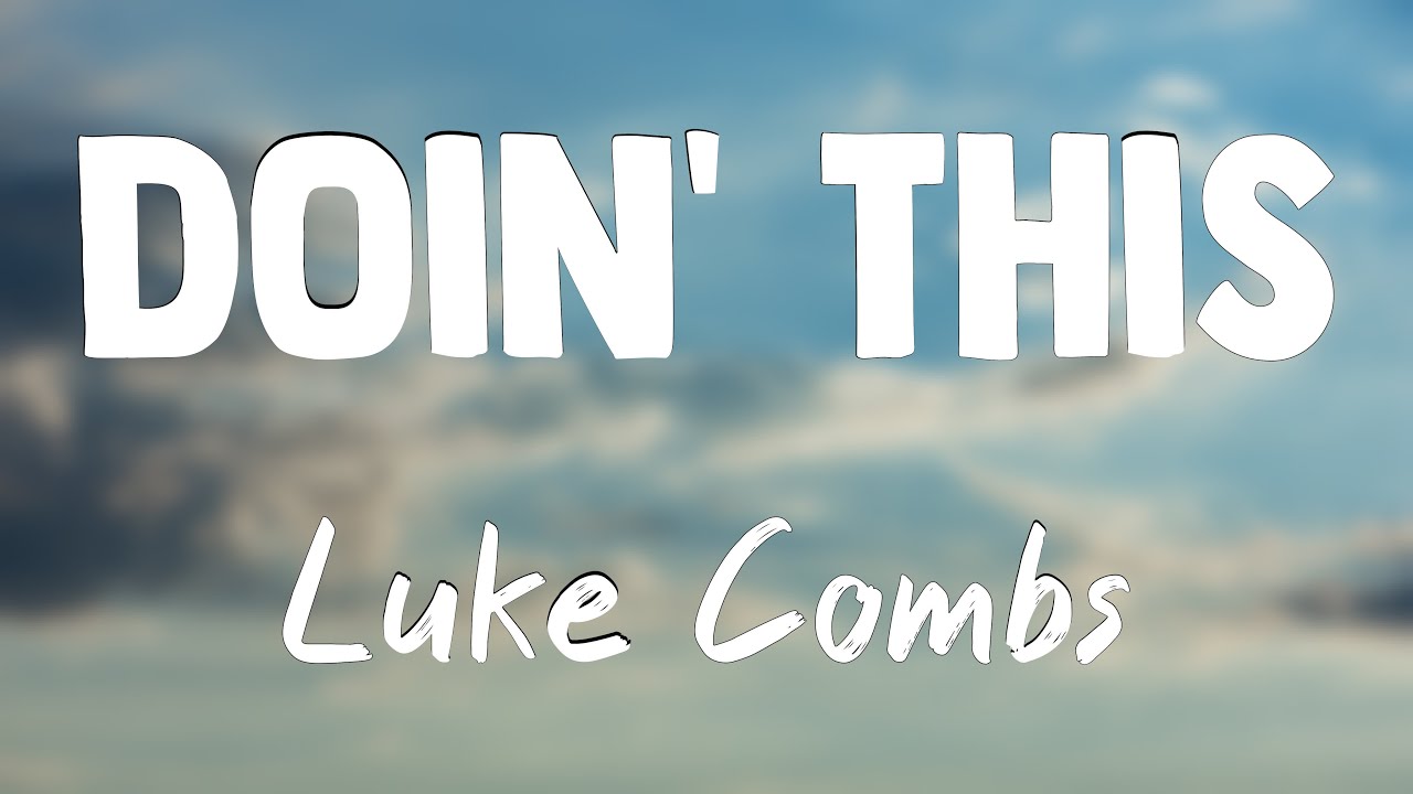Doin' This - Luke Combs [Lyrics Video] 🐝 - YouTube