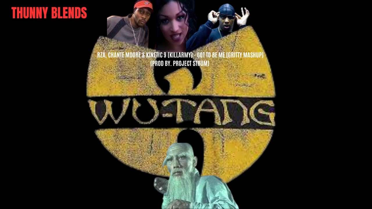 RZA, CHANTE MOORE & KINETIC 9 (KILLARMY) - GOT TO BE ME (GRITTY MASHUP ...