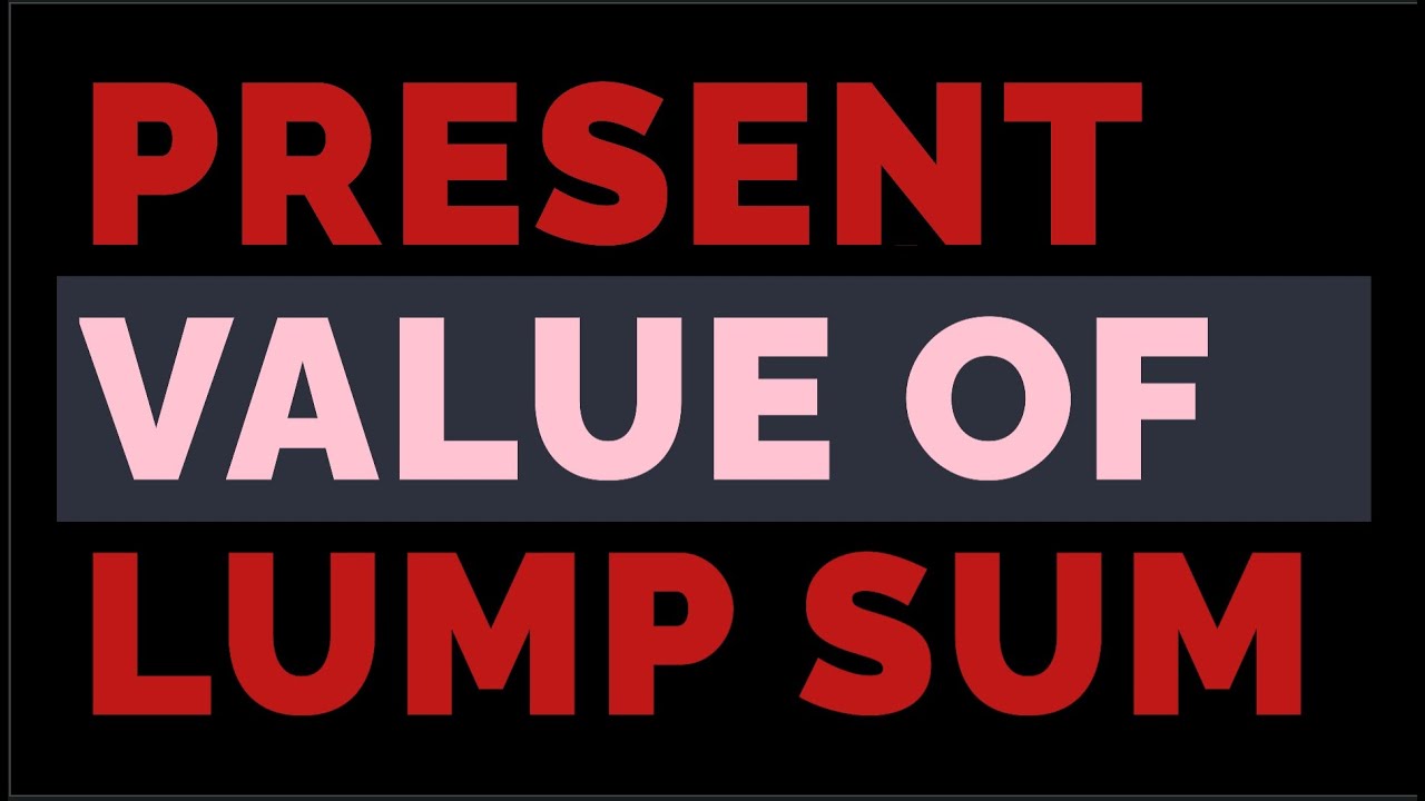 Time Value of Money and Present Value of a Lump Sum - YouTube