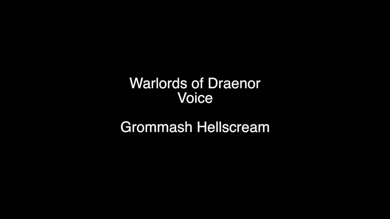 Warlords Of Draenor Voice Grommash Hellscream Youtube