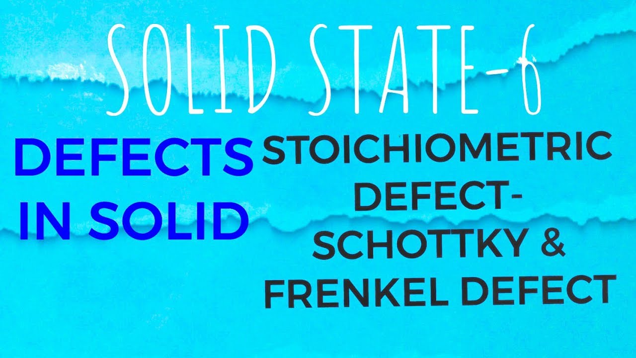 SOLID STATE-PART-6 ( CLASS-12, CHAP-1)DEFECTS IN SOLID/STOICHIOMETRIC ...