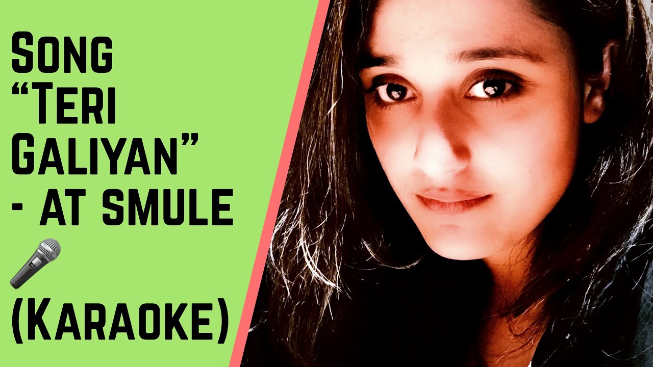 Teri Galiyan song sung on Smule Karaoke App🎤 - YouTube