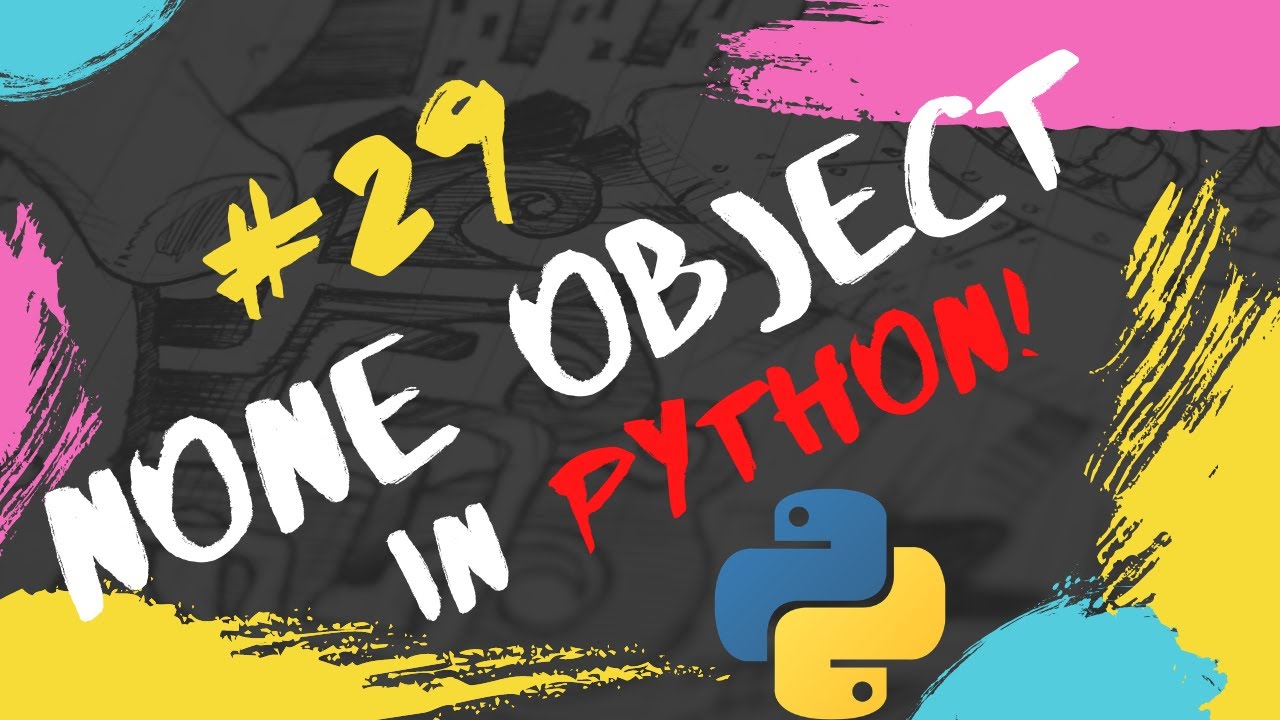 29 Python Tutorial For Beginners None Object In Python