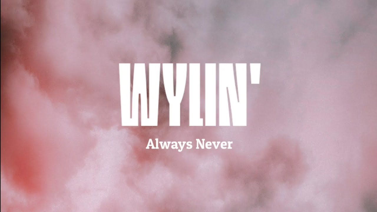Always Never - Wylin' (Lyrics) - YouTube