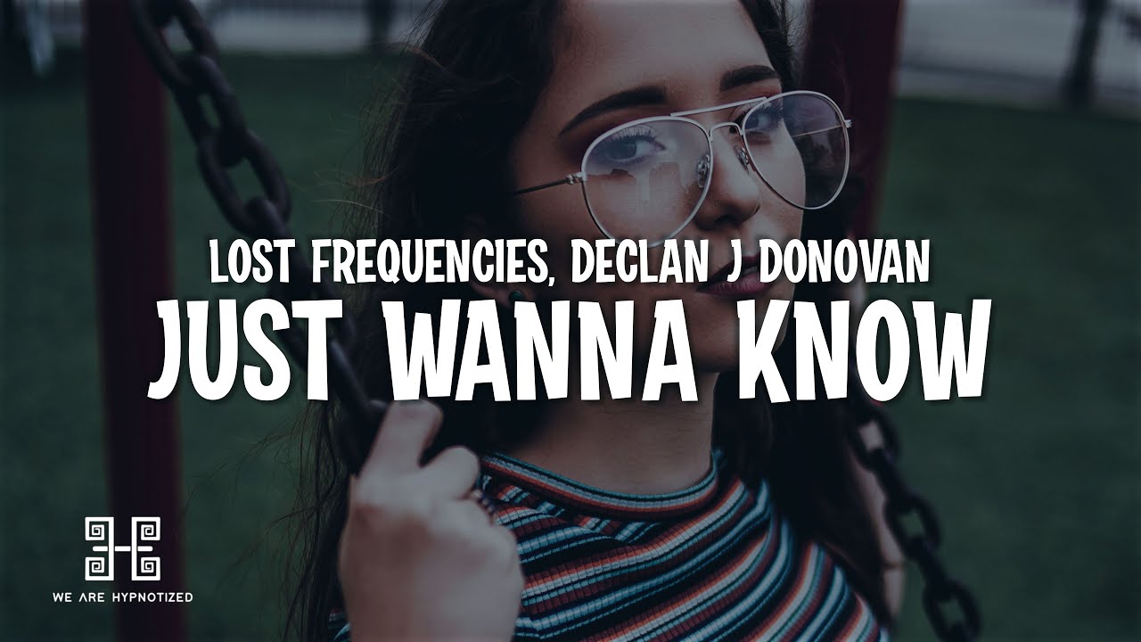 Lost Frequencies & Declan J Donovan - Just Wanna Know (Lyrics) - YouTube