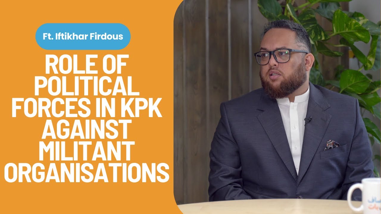 PTI In KPK And Militant Organizations Ft. Iftikhar Firdous | Insaaf Ki ...