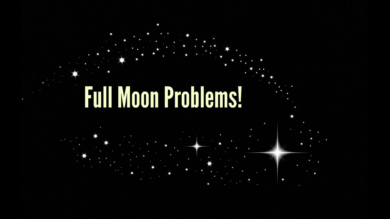 Full Moon Problems - YouTube